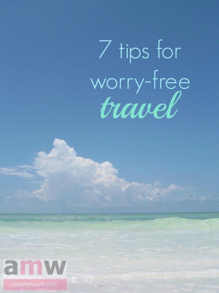 7 Tips for Worry-Free Travel | amotherworld