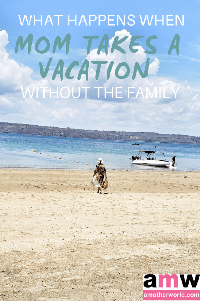What Happens When Mom Takes a Vacation Without the Family | amotherworld