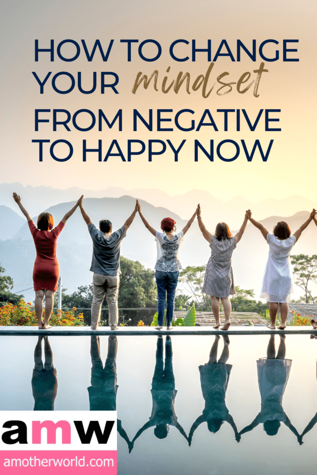 How to change your mindset from negative to happy now