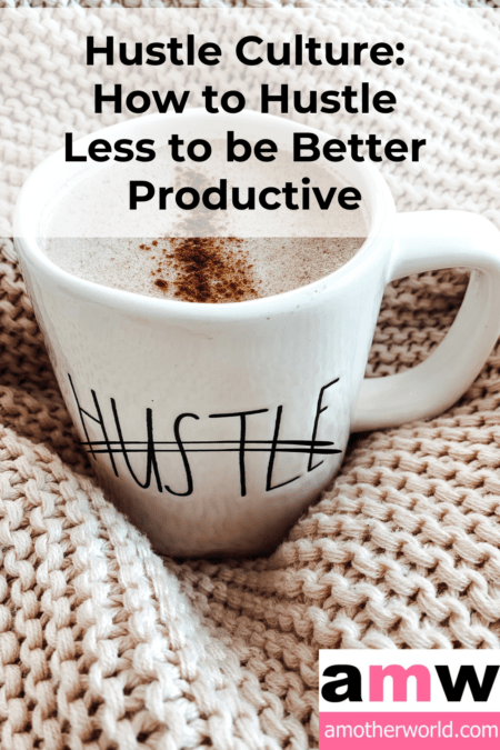 Hustle Culture: How to Hustle Less to be Better Productive